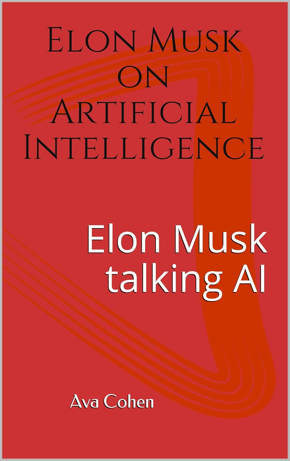 Amazon.com: Elon Musk on Artificial Intelligence: Elon Musk talking AI ...