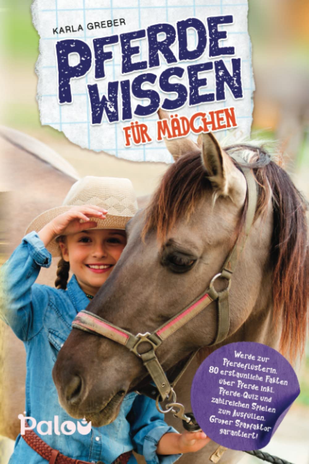 Pferdewissen für Mädchen: Werde zur Pferdeflüsterin. 80 erstaunliche ...