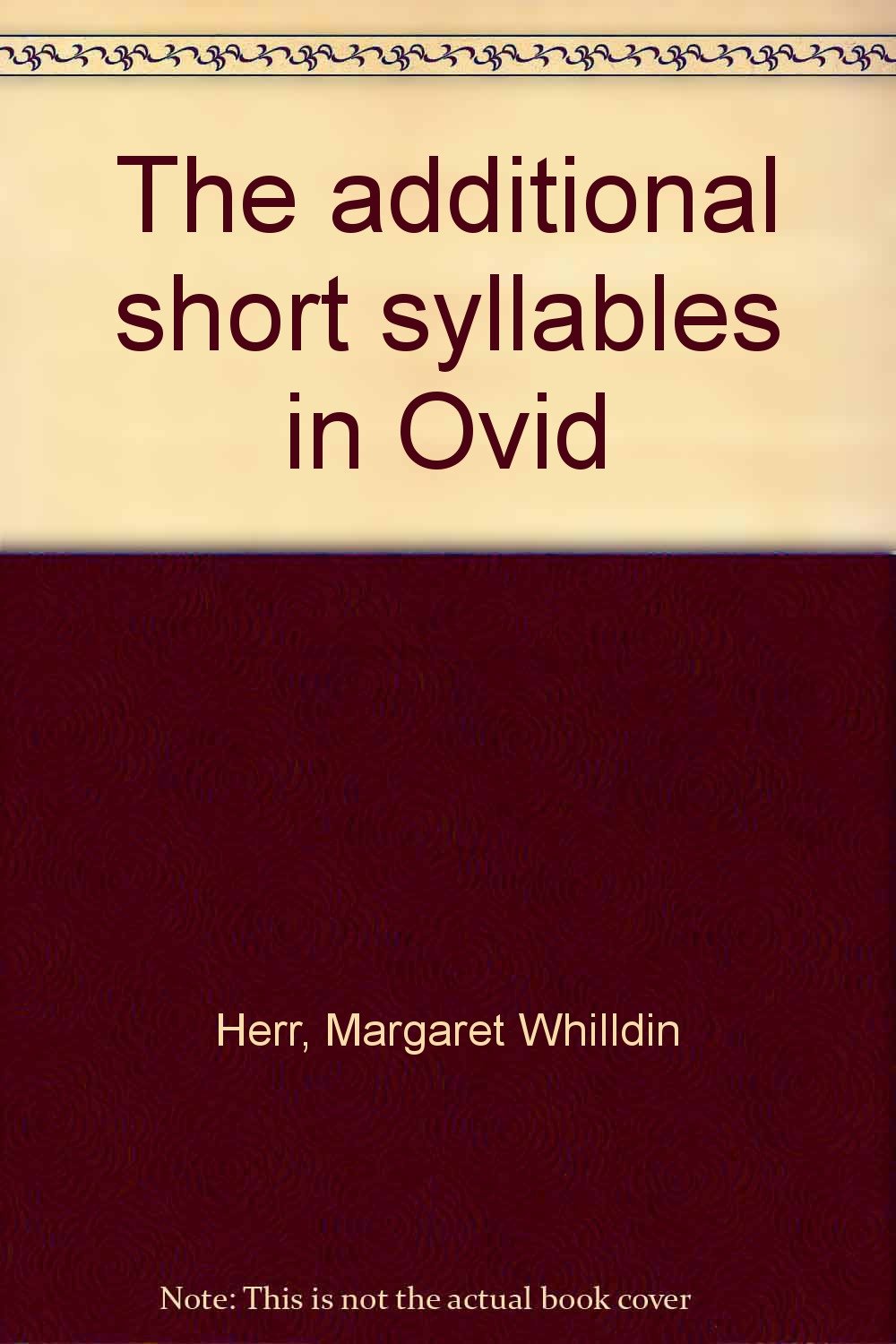 The additional short syllables in Ovid: Herr, Margaret Whilldin: Amazon ...