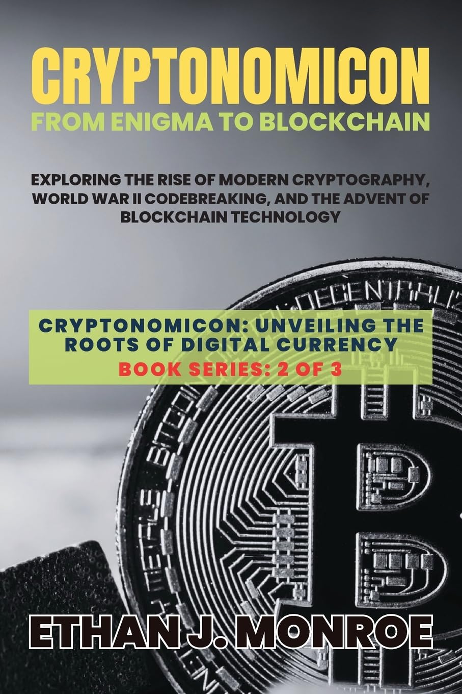 Cryptonomicon: Exploring the Rise of Modern Cryptography, World War II ...