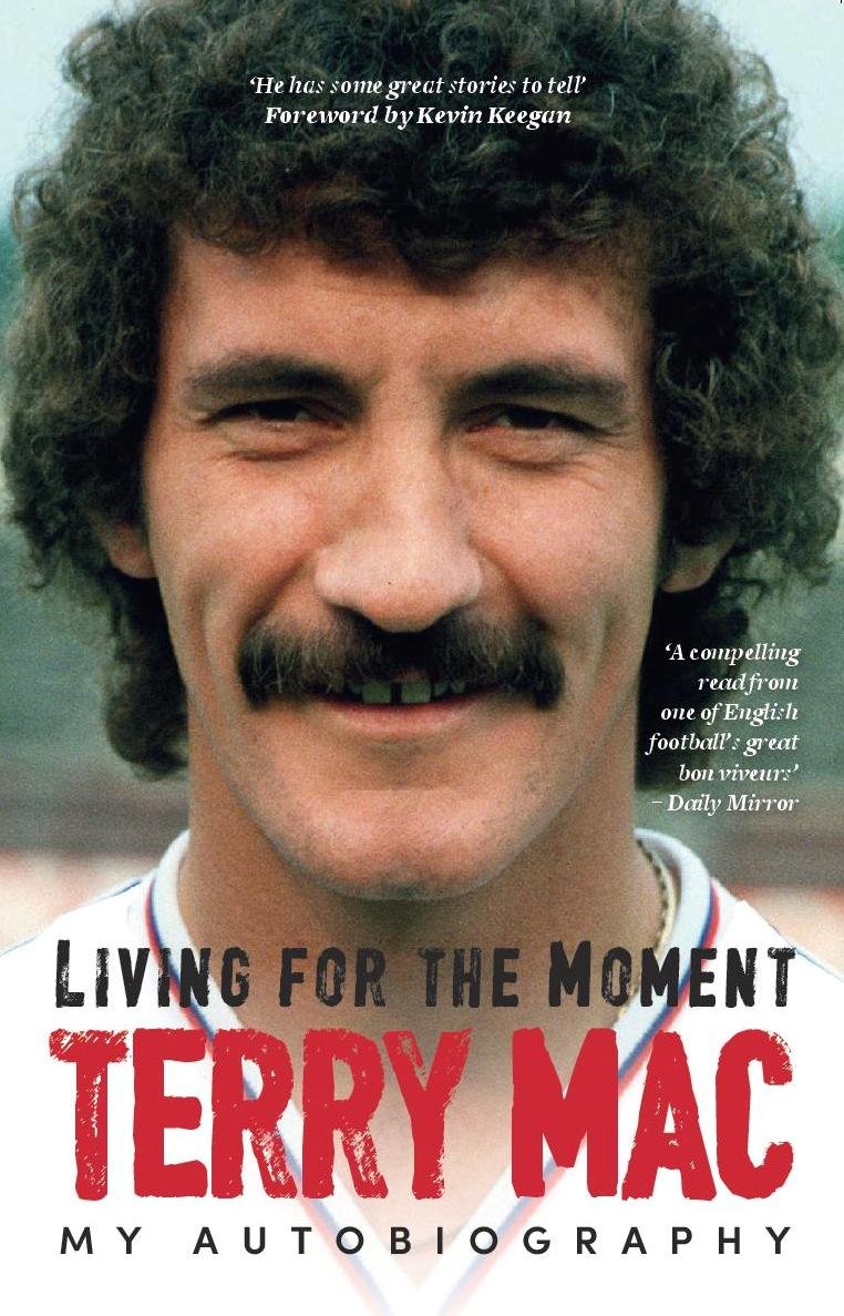 Terry Mac: Living For The Moment: My Autobiography: Amazon.co.uk ...