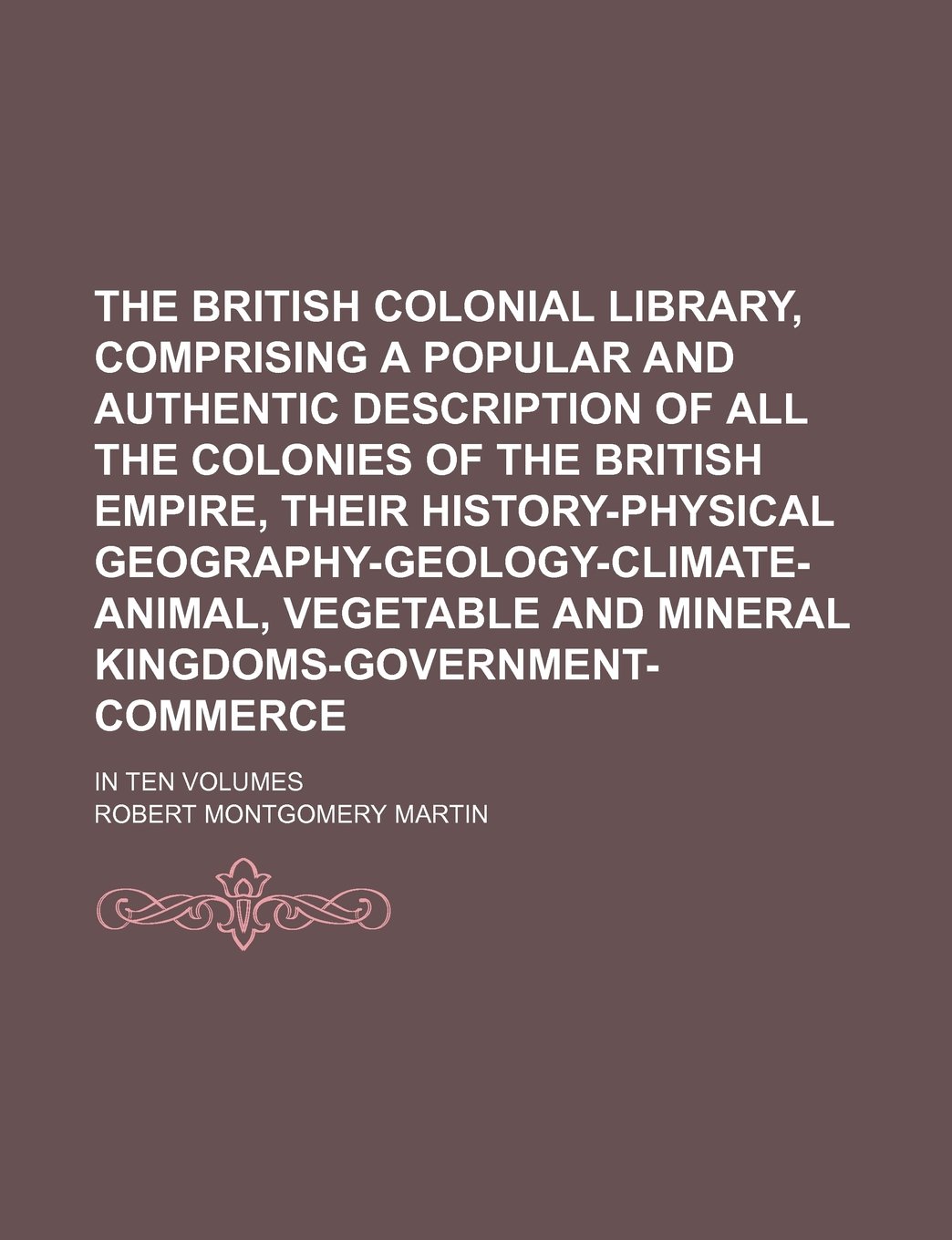 Amazon.co.jp: The British Colonial Library, Comprising a Popular and ...