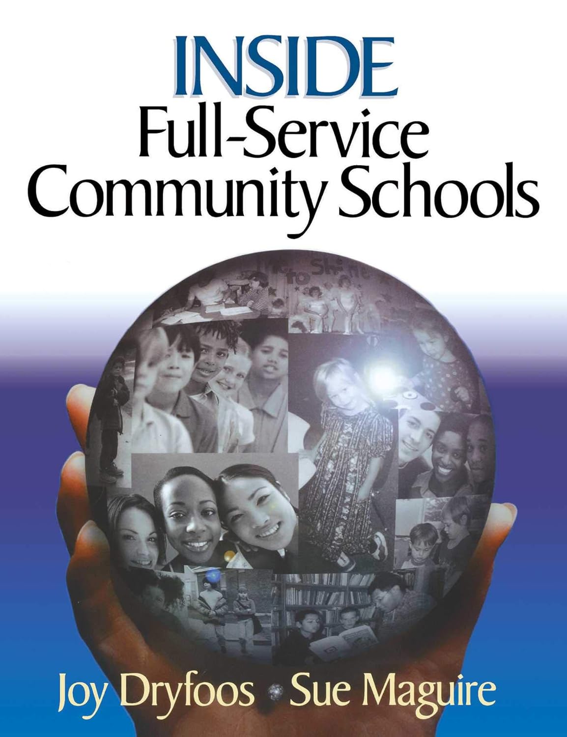 Inside Full-Service Community Schools: Dryfoos, Joy, Maguire, Sue ...