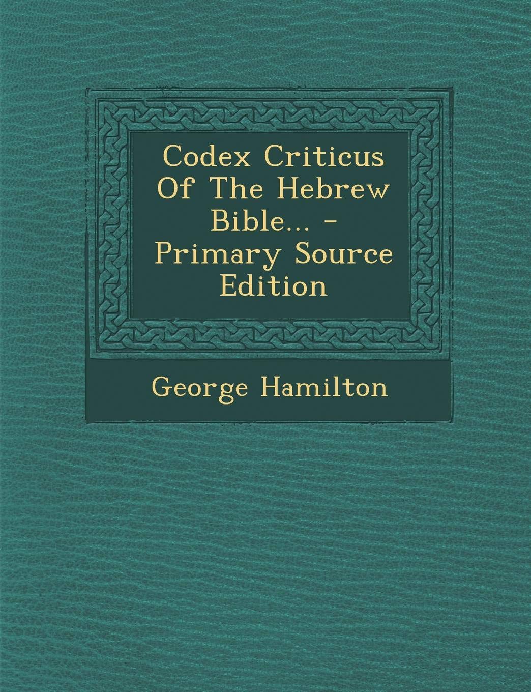 Codex Criticus Of The Hebrew Bible... - Primary Source Edition ...