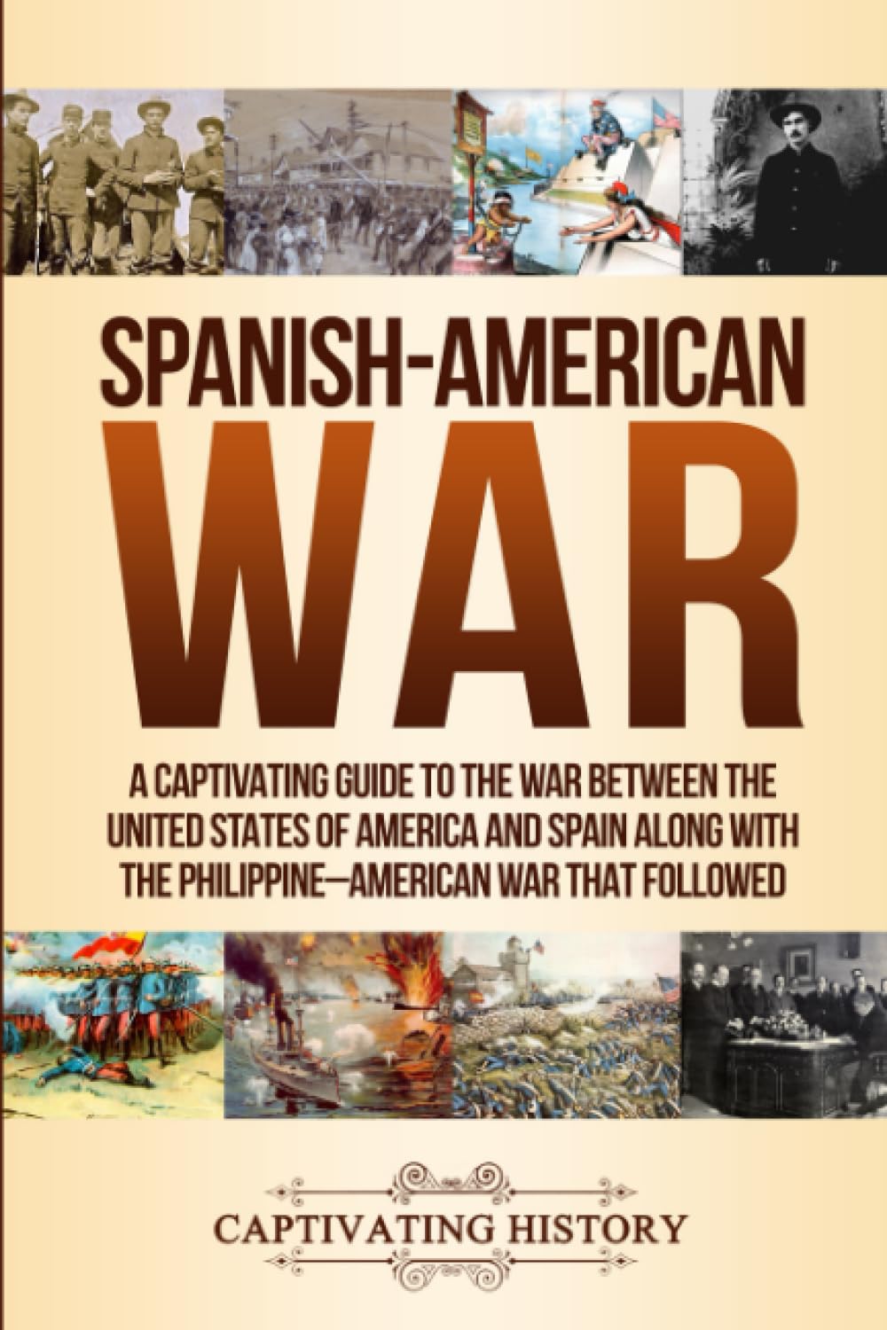 Spanish-American War: A Captivating Guide to the War Between the United ...