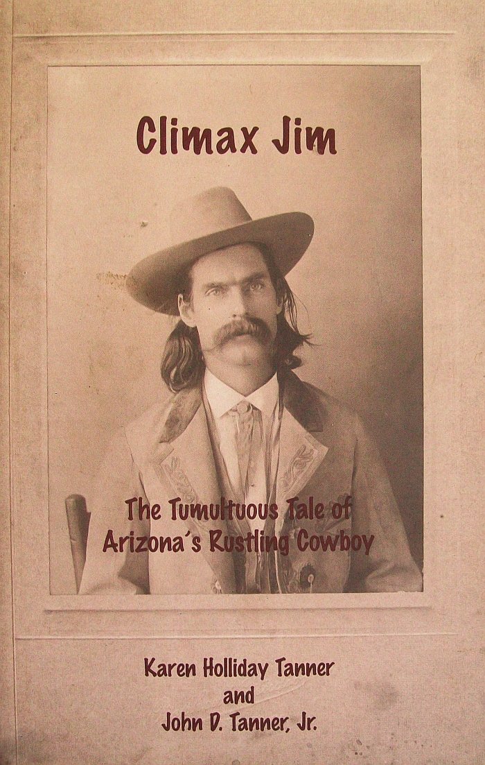 Climax Jim, The Tumultuous Tale of Arizona's Rustling Cowboy: Tanner ...