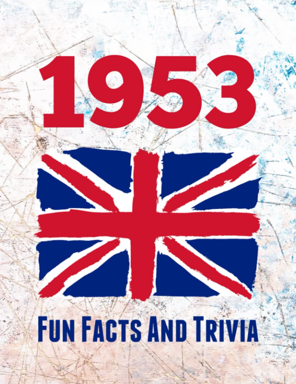 1953 Fun Facts And Trivia: UK: Yearbook containing everything you ever ...