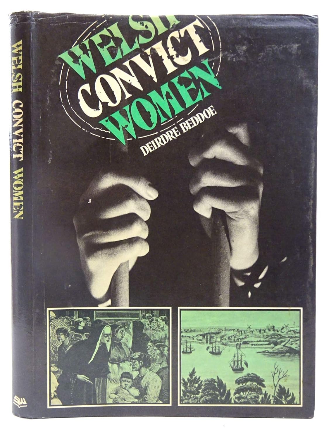 Welsh convict women: A study of women transported from Wales to ...