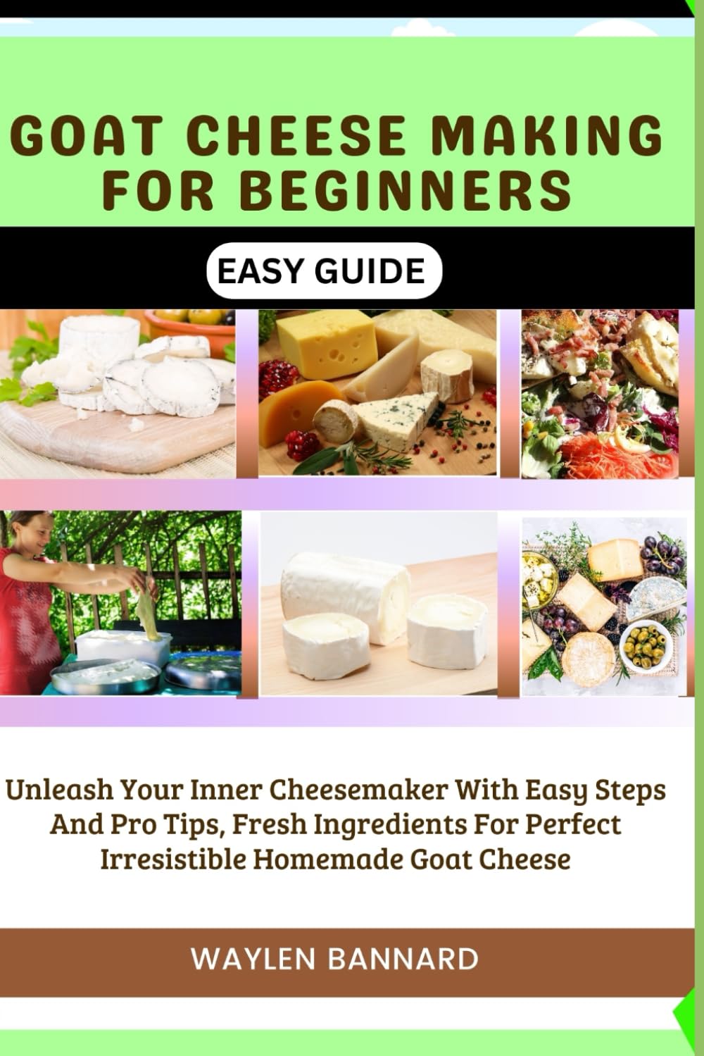 GOAT CHEESE MAKING FOR BEGINNERS EASY GUIDE: Unleash Your Inner ...