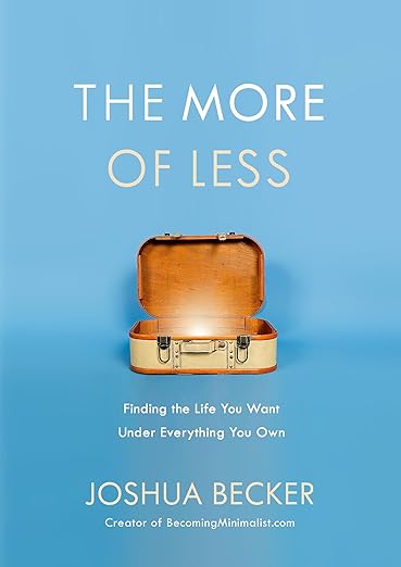 The More of Less: Finding the Life You Want Under Everything You Own ...
