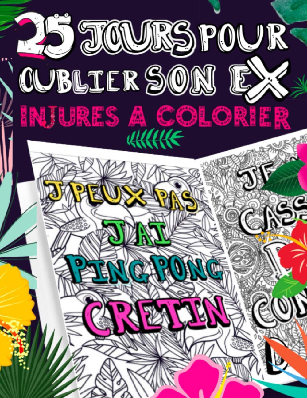 Buy 25 jours pour oublier son ex : Injures à colorier: Livre de ...