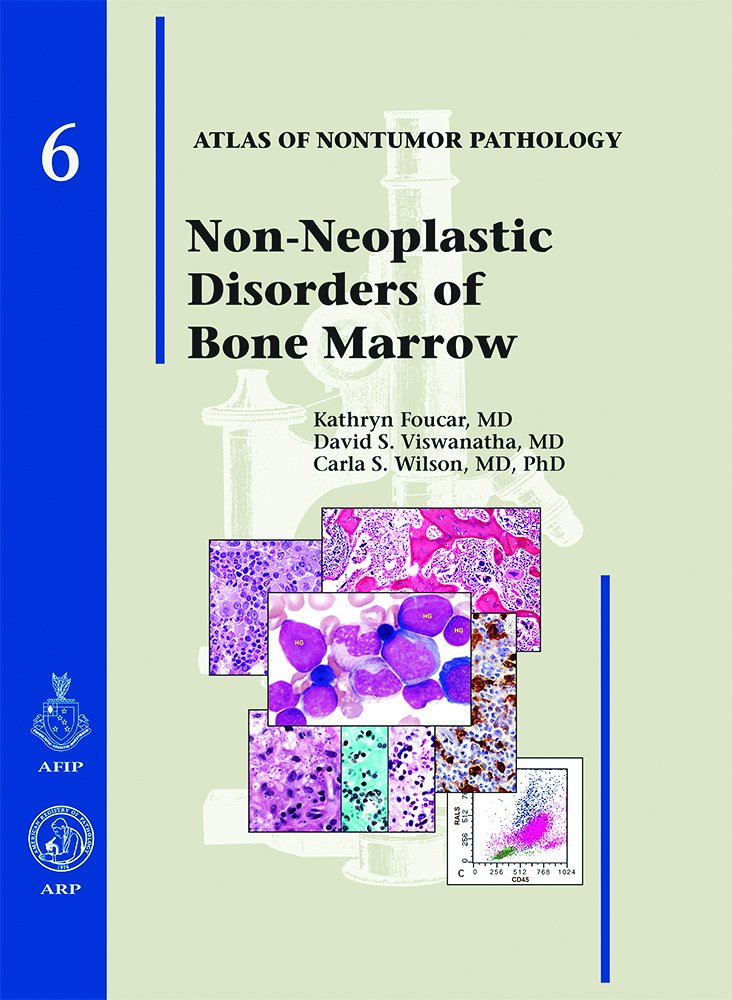 Non-Neoplastic Disorders of Bone Marrow (Atlas of Nontumor Pathology ...