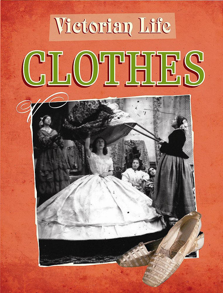 Clothes (Victorian Life): Gogerly, Liz: 9780750253680: Amazon.com: Books