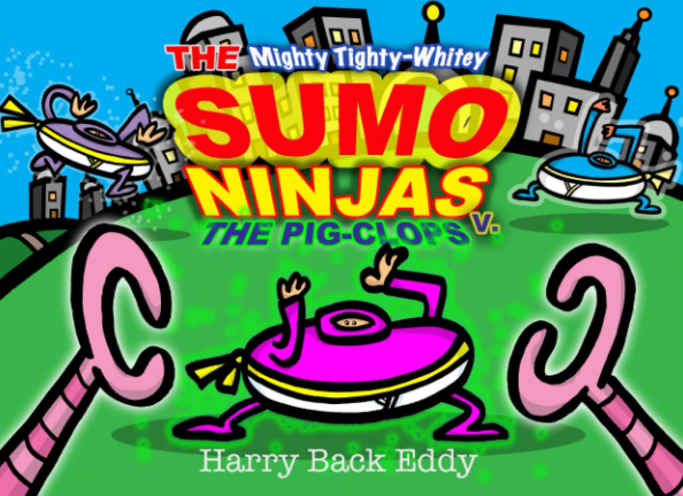 THE MIGHTY TIGHTY-WHITEY SUMO NINJAS v. THE PIG-CLOPS: Eddy, Harry Back ...