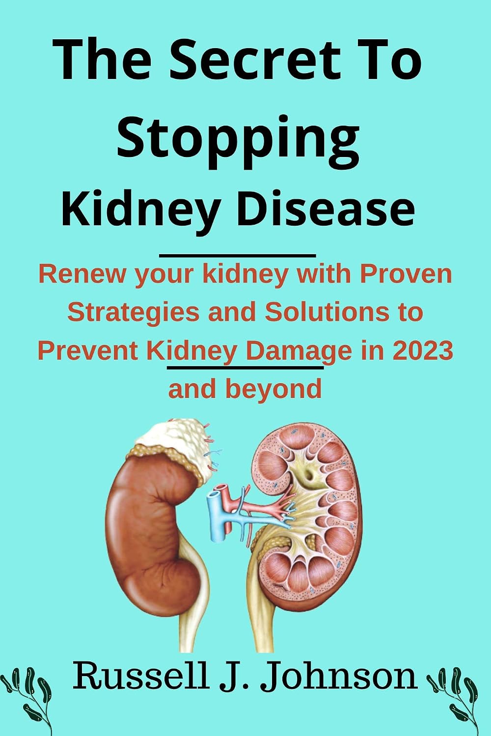 The Secret To Stopping Kidney Disease: The definitive guide to renewing ...