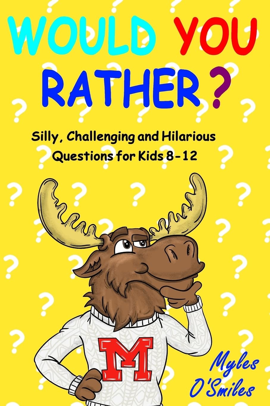Would You Rather? Silly, Challenging and Hilarious Questions For Kids 8 ...