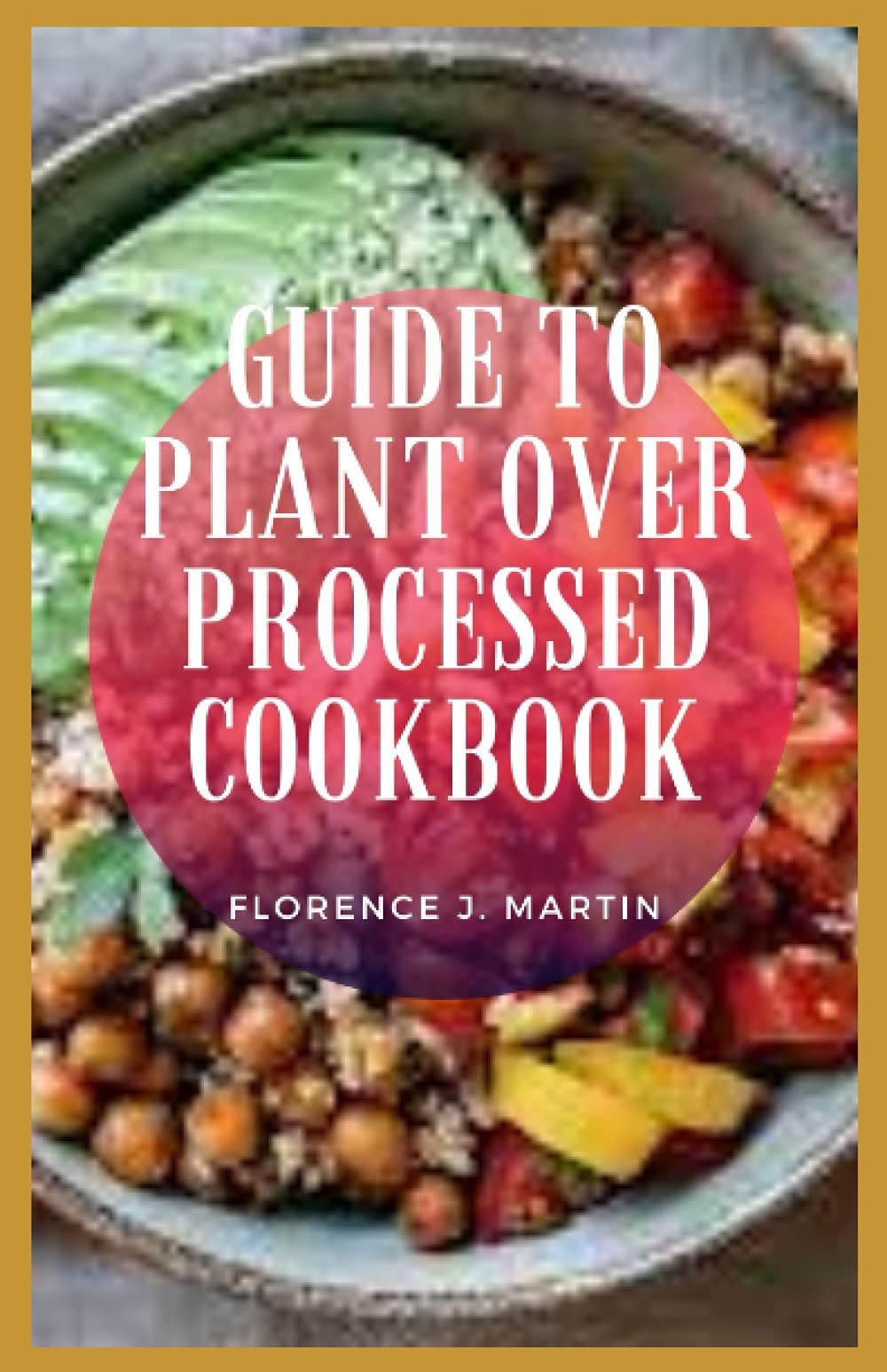 Buy Guide To Over Processed Cookbook: -based diet is a way of eating ...
