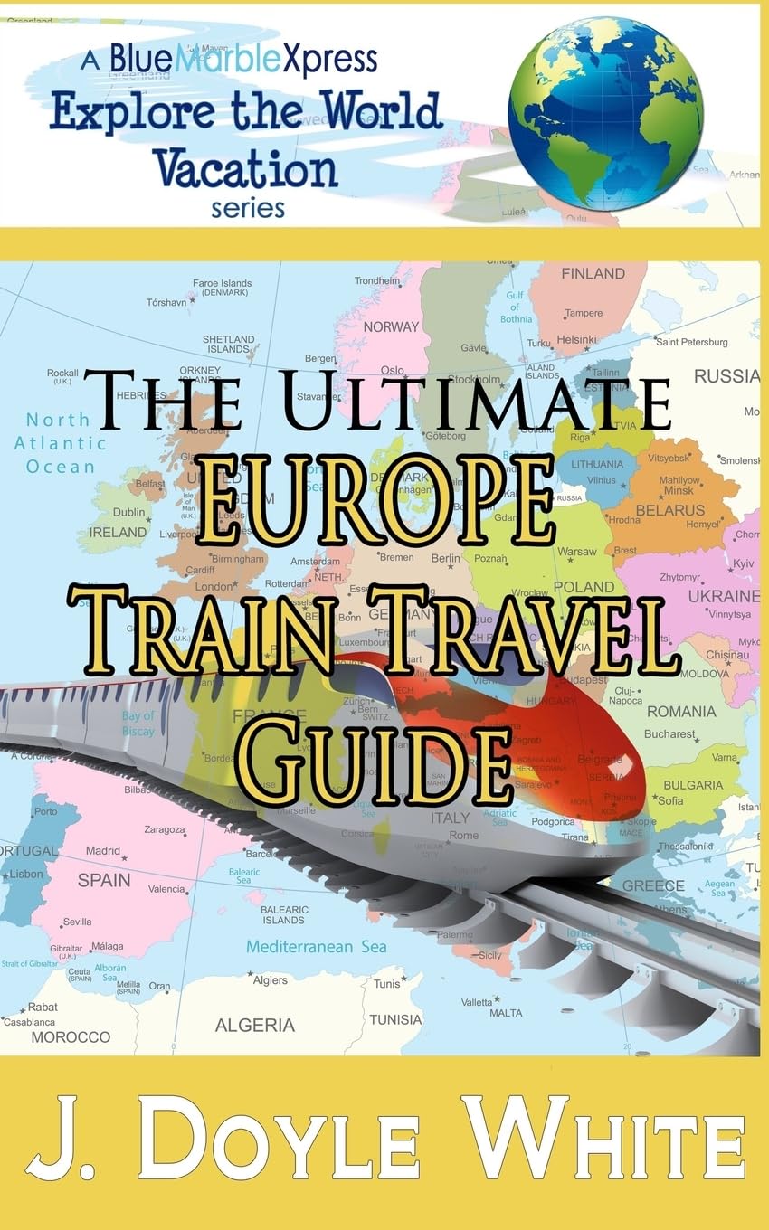 The Ultimate Europe Train Travel Guide (a BlueMarbleXpress Explore the ...