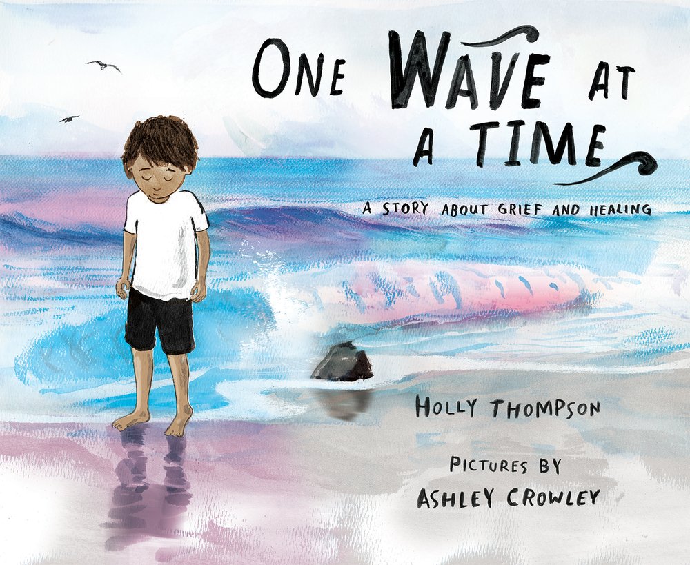 One Wave at a Time: A Story about Grief and Healing: Thompson, Holly ...