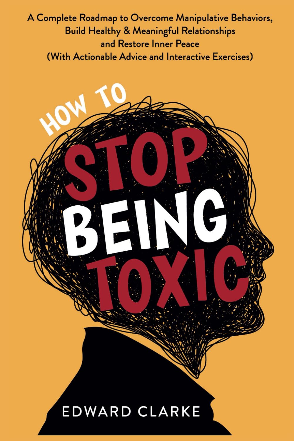 How to Stop Being Toxic: A Complete Roadmap to Overcome Manipulative ...