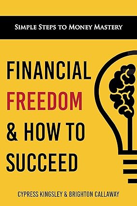 Amazon.com: Financial Freedom & How to Succeed: Simple Steps to Money ...