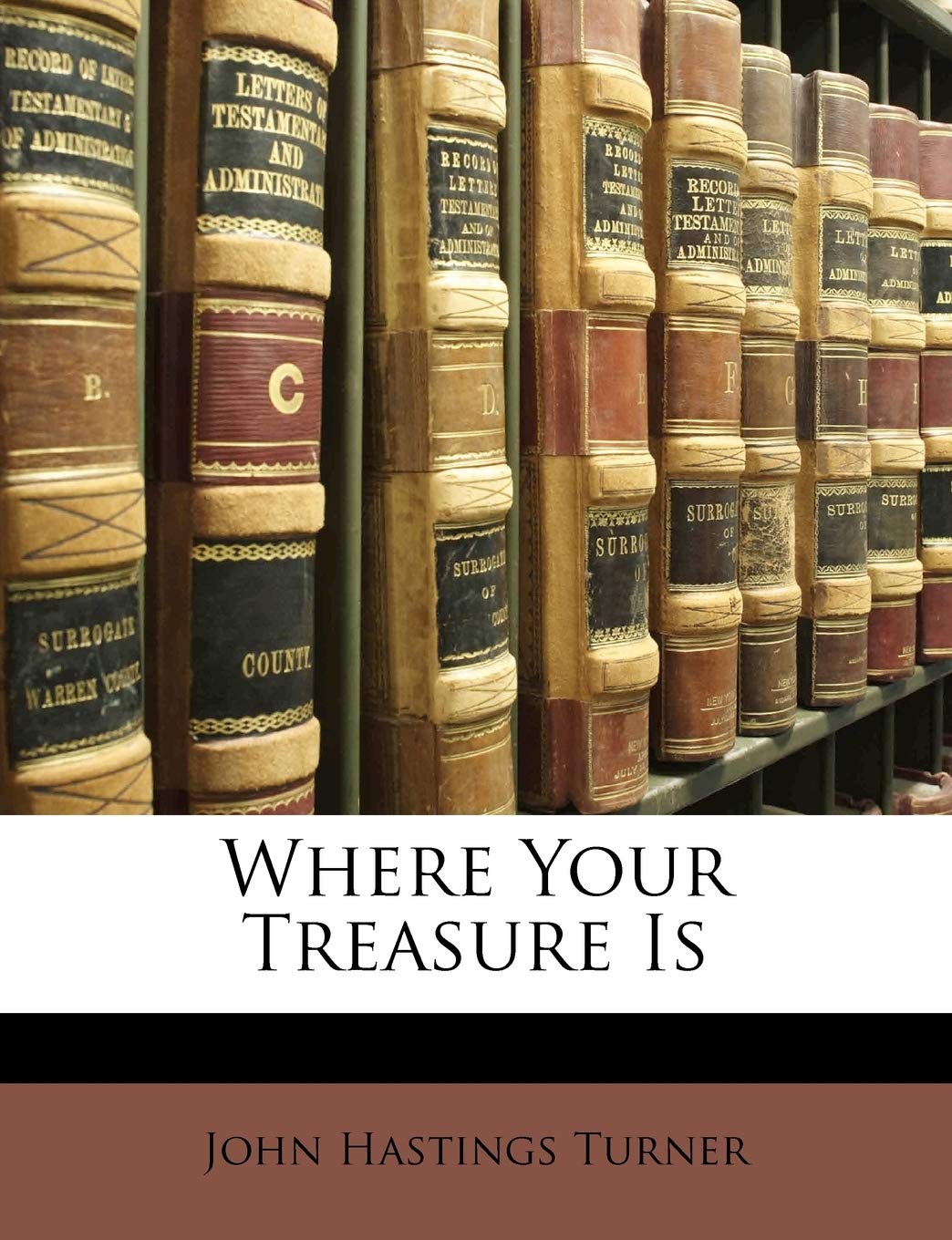 Where Your Treasure Is: Turner, John Hastings: 9781143223198: Amazon ...