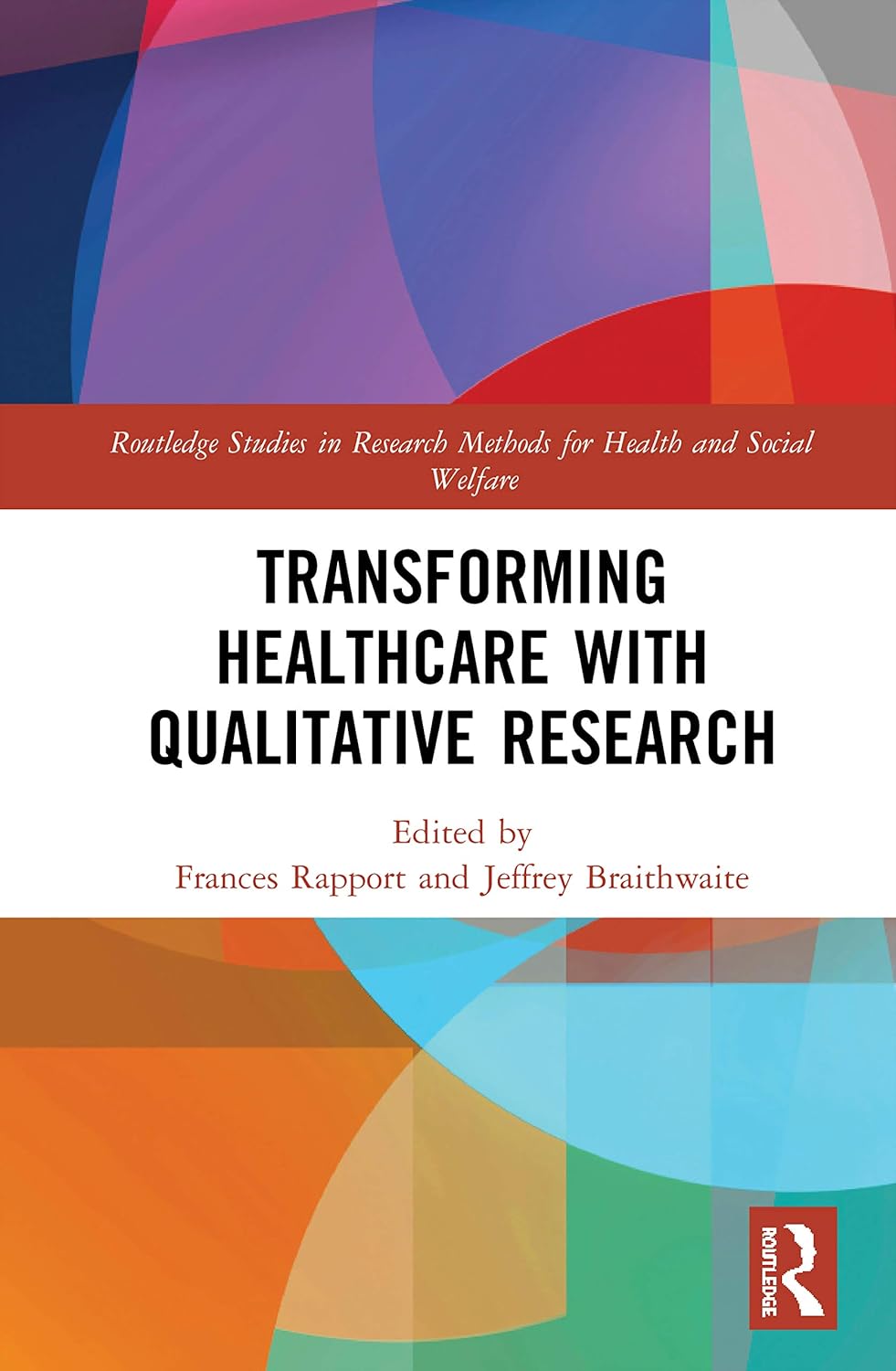 Transforming Healthcare with Qualitative Research (Routledge Studies in ...