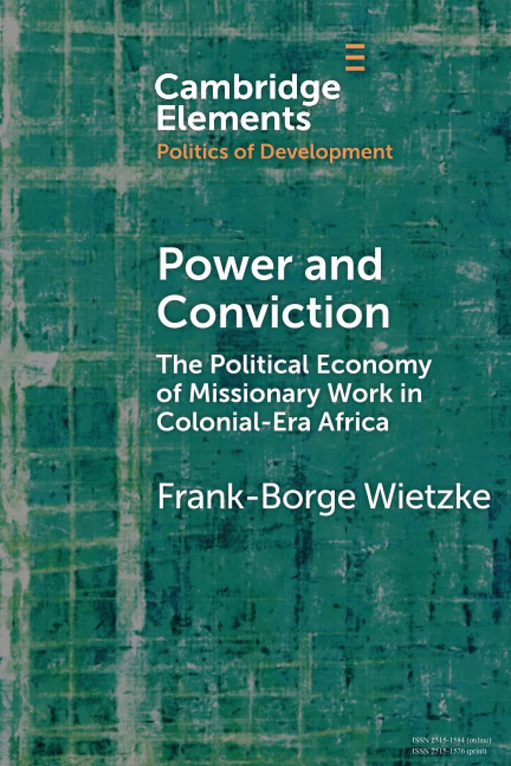 Power and Conviction (Elements in the Politics of Development): Wietzke ...