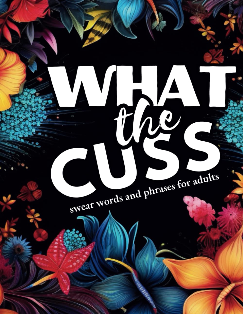 What the Cuss? Swear words and phrases for adults: A Hilarious Swearing ...