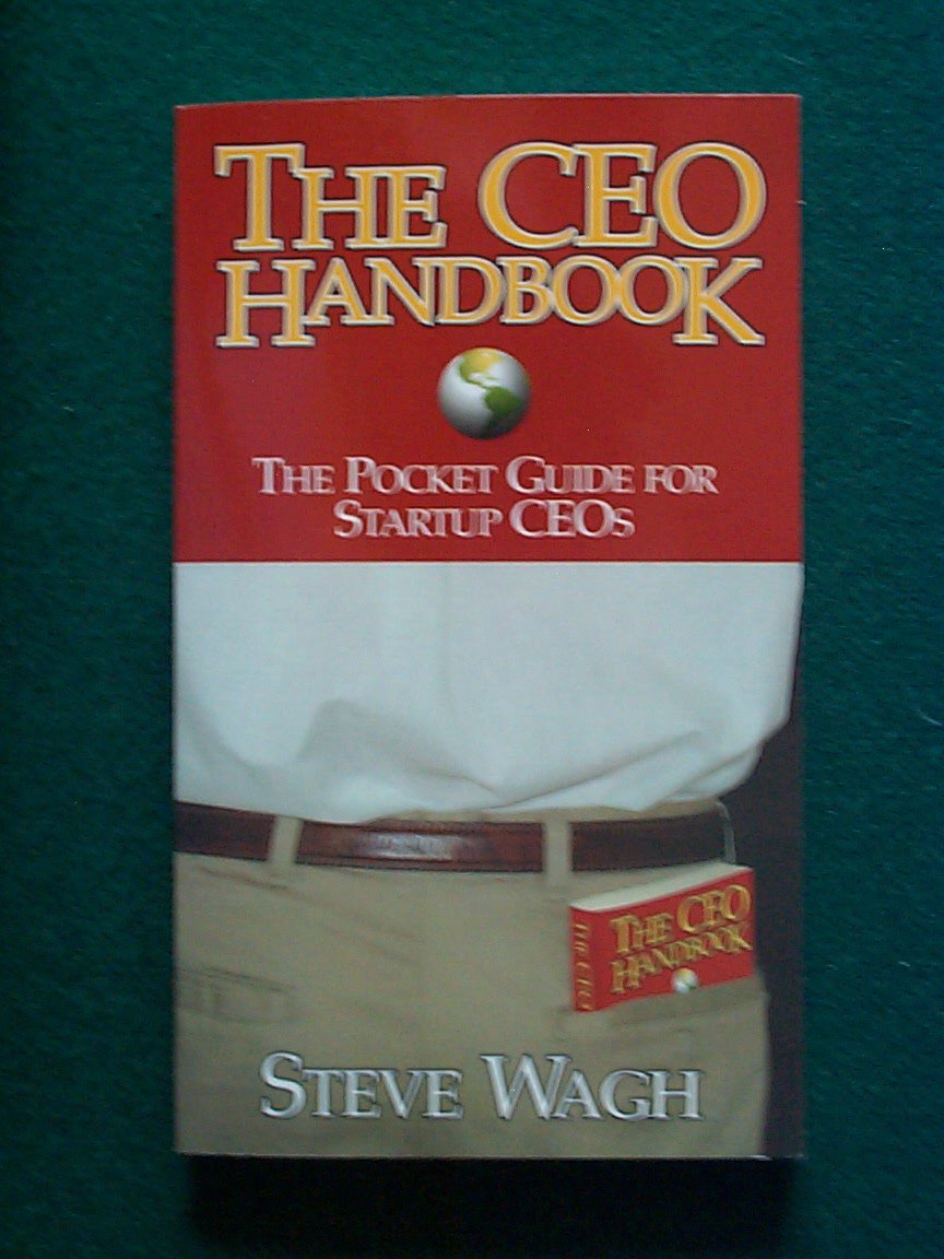 The CEO Handbook; The Pocket Guide for Startup CEOs: Steve Wagh ...