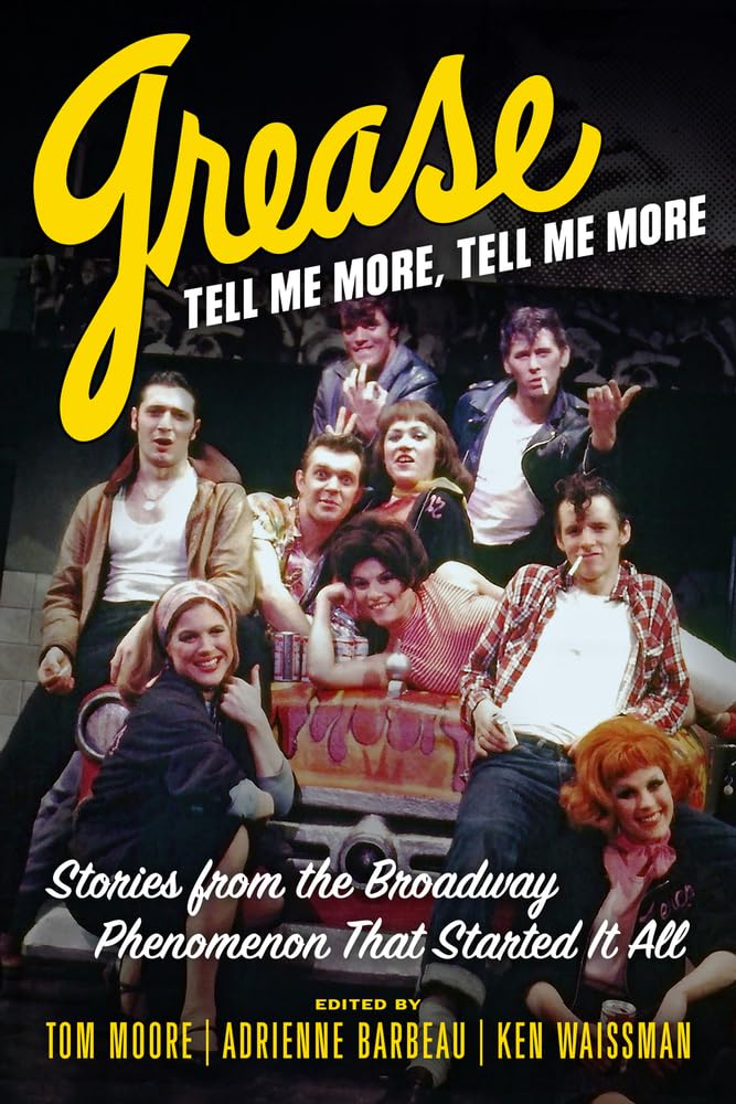 Grease, Tell Me More, Tell Me More: Stories from the Broadway ...