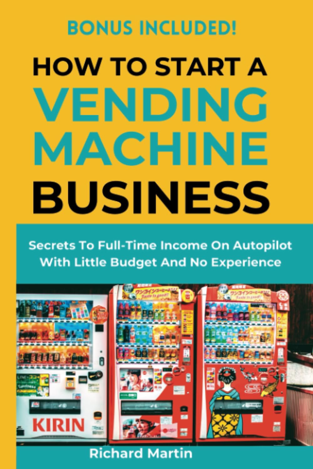 HOW TO START A VENDING MACHINE BUSINESS: Secrets To Full-Time Income On ...