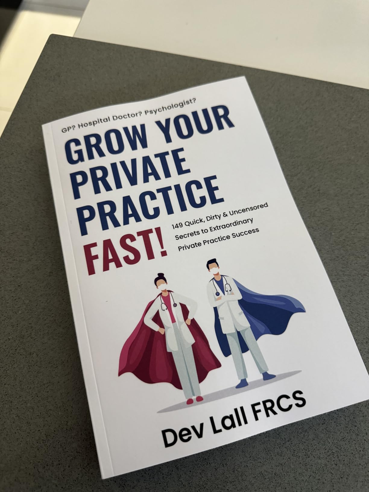 Grow your Private Practice FAST!: 149 Quick, Dirty & Uncensored Secrets to Extraordinary Private ...