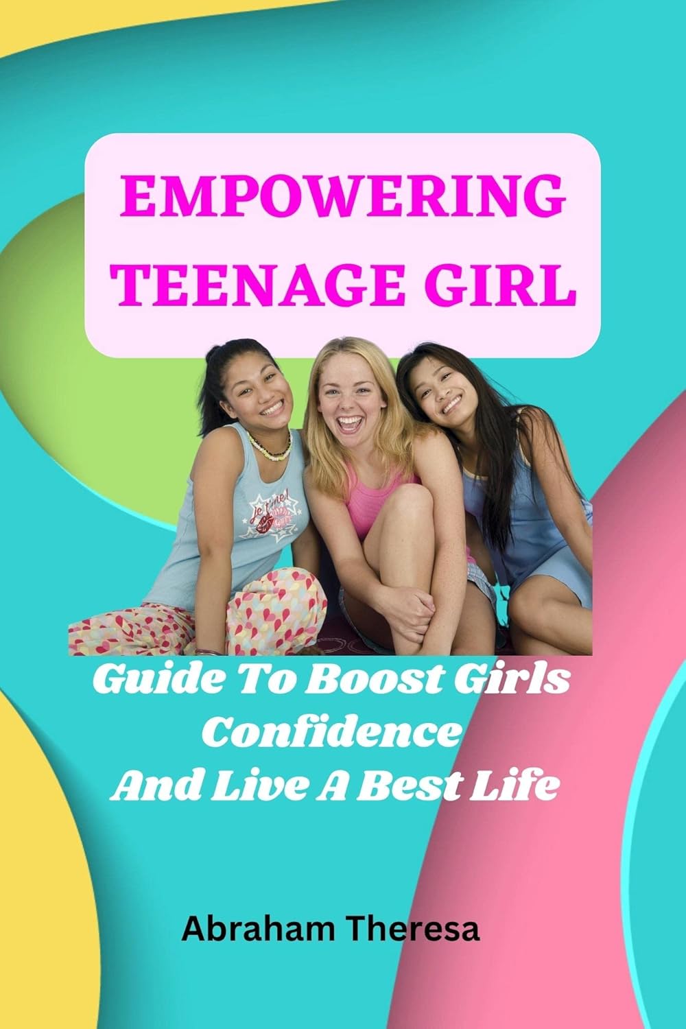 Amazon.com: EMPOWERING TEENAGE GIRL: Guide To Boost Girls Confidence ...