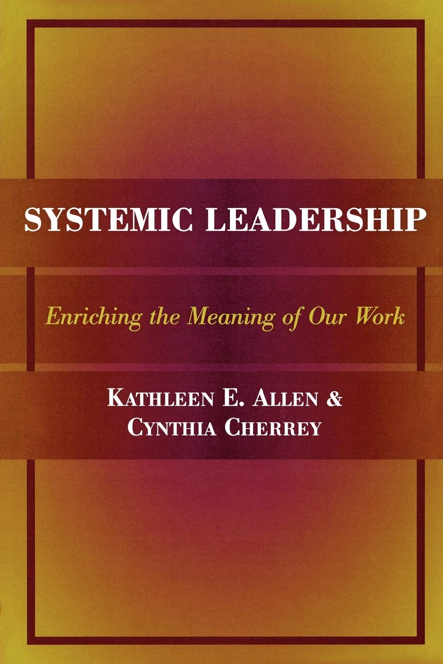 Systemic Leadership: Allen, Kathleen E., Cherrey, Cynthia ...
