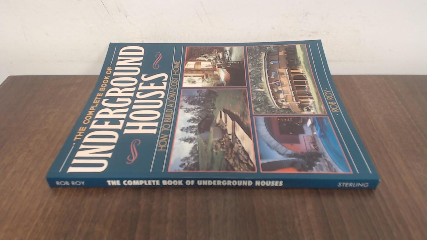 The Complete Book Of Underground Houses: How To Build A Low Cost Home ...
