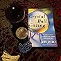 Crystal Ball Gazing: The Complete Guide to Choosing and Reading Your ...
