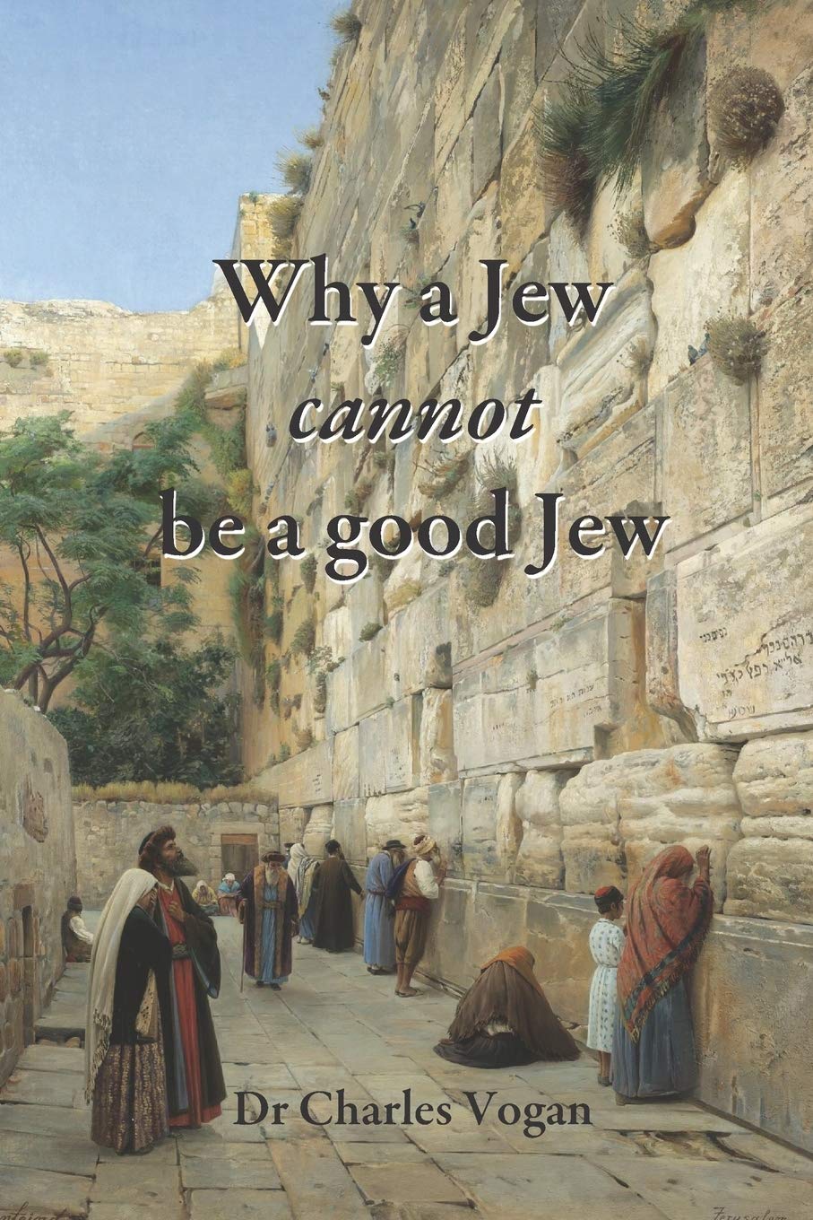 Why a Jew cannot be a good Jew: What Happened to the Jewish Religion in ...