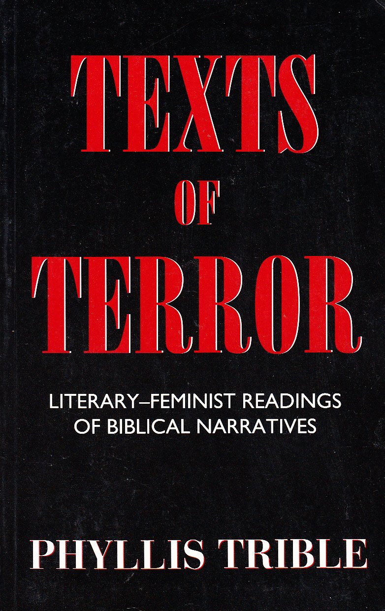 Texts of Terror: Literary Feminist Readings of Biblical Narratives ...