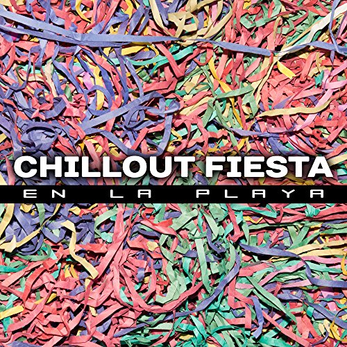 Amazon.com: Chillout Fiesta en la Playa – Verano 2017, Chill Out ...