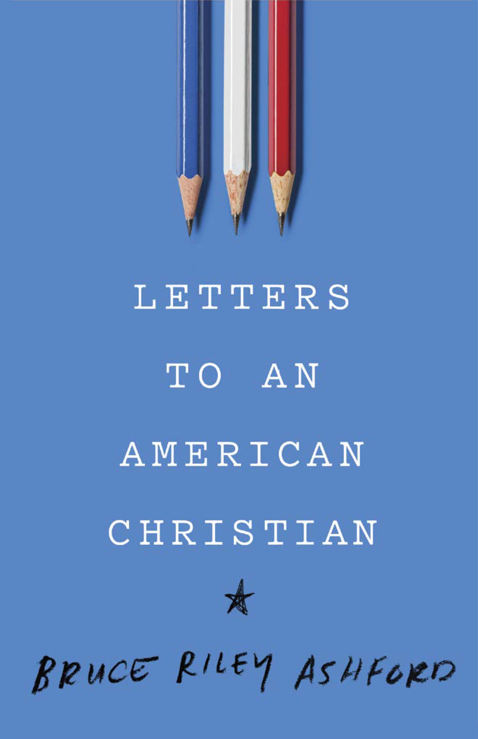 Letters to an American Christian: Ashford, Bruce Riley: 9781535905138 ...