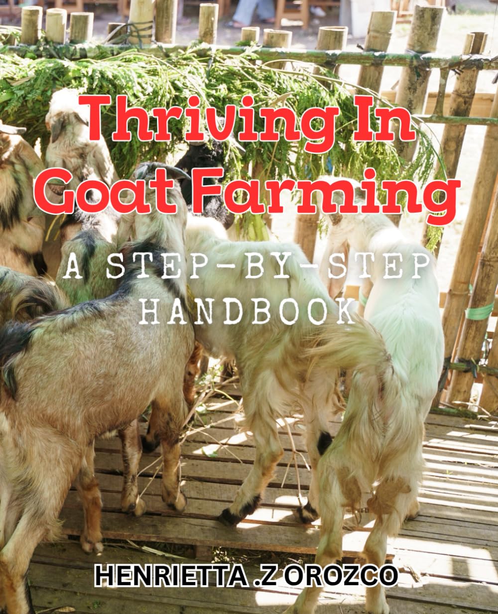 Thriving in Goat Farming: A Step-by-Step Handbook: Maximizing Profit ...