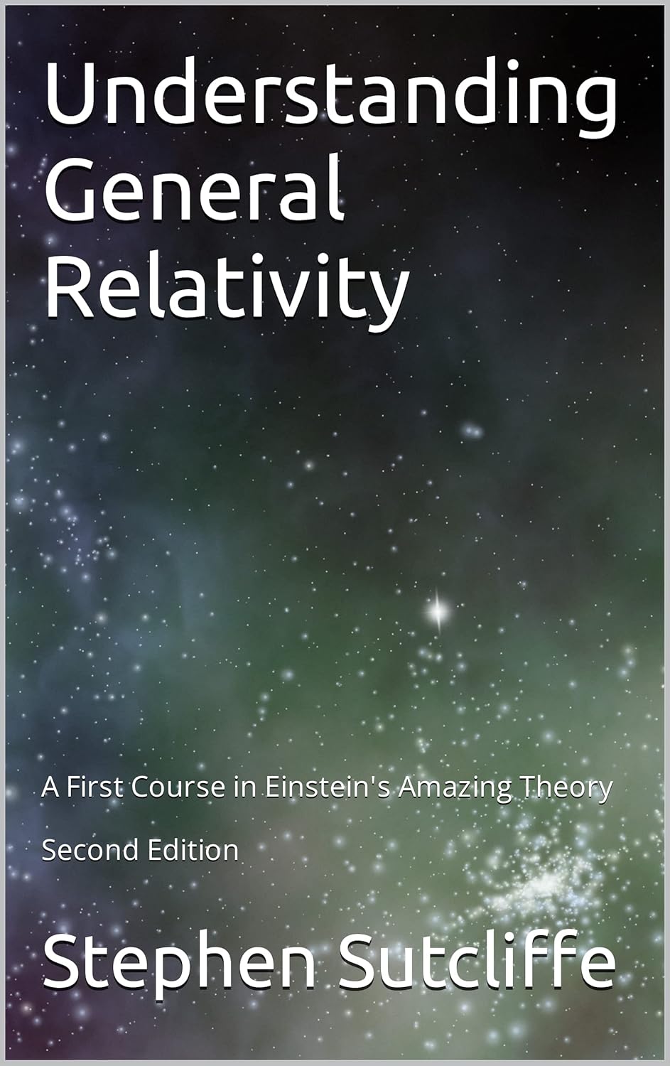 Understanding General Relativity: A First Course in Einstein's Amazing ...