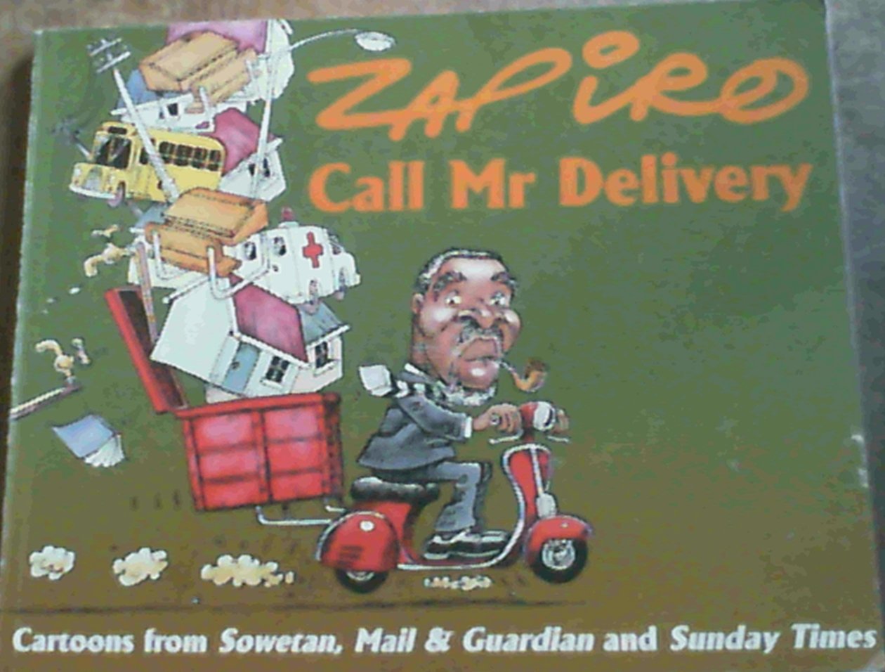 Call Mr. Delivery: Cartoons from Sowetan, Mail & guardian, and Sunday times: Zapiro ...