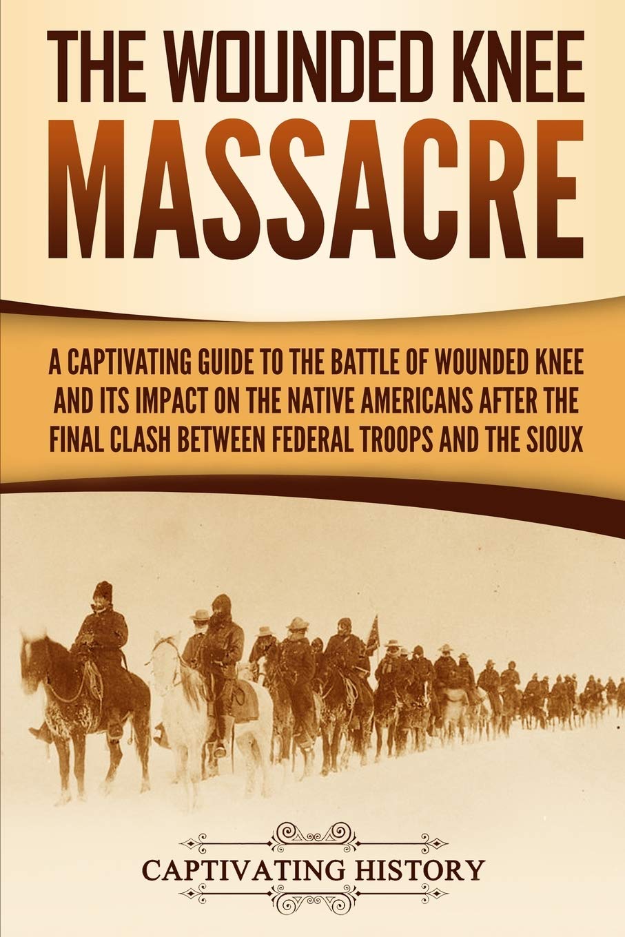 Snapklik.com : The Wounded Knee Massacre: A Captivating Guide To The ...