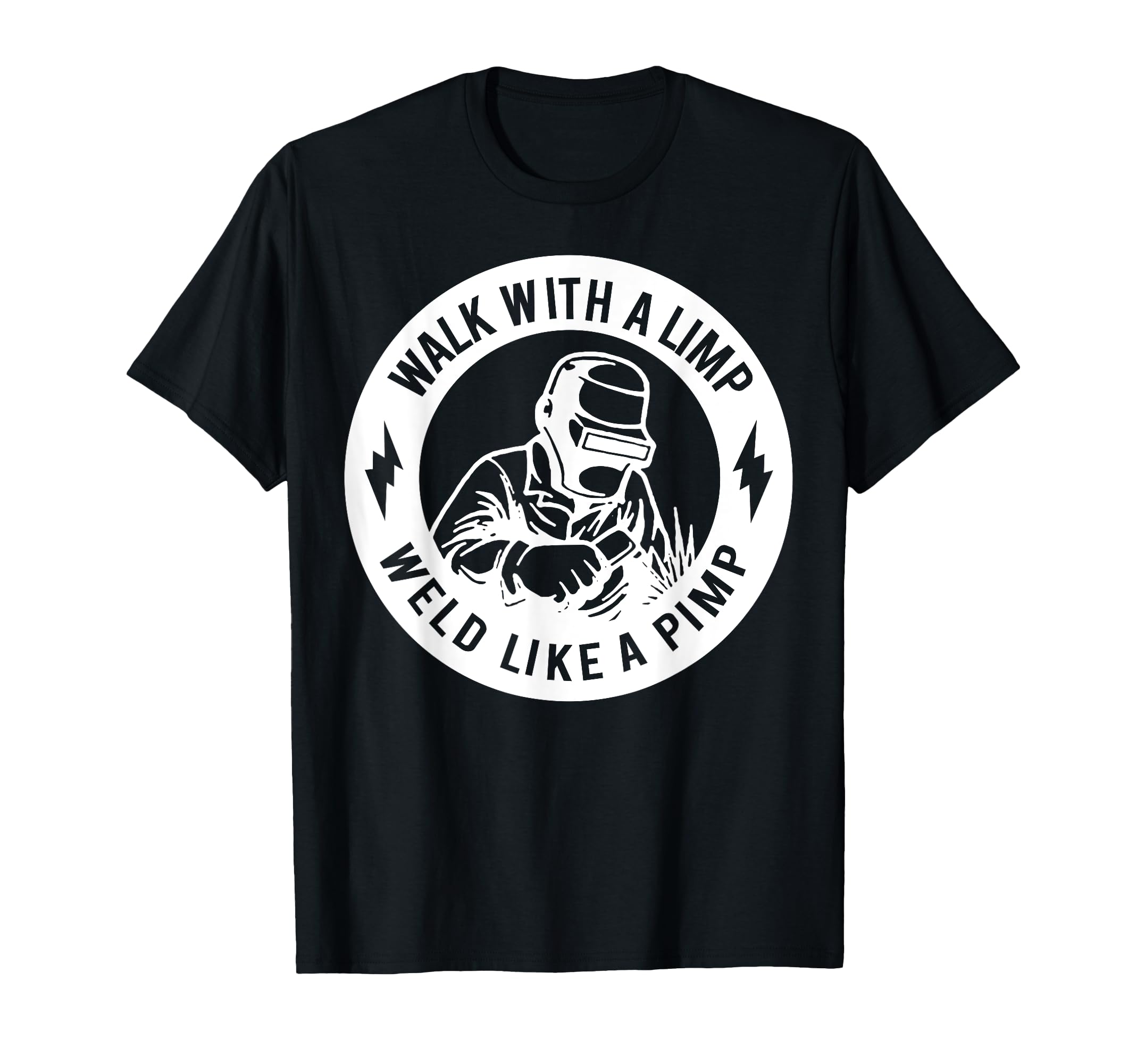 Amazon.com: Walk With A Limp Weld Like A Pimp T-Shirt : Clothing, Shoes ...