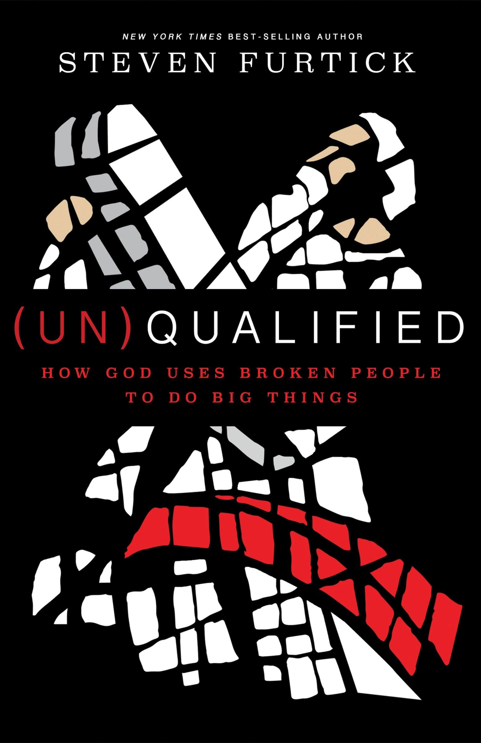 (Un)Qualified: How God Uses Broken People to Do Big Things: Furtick ...