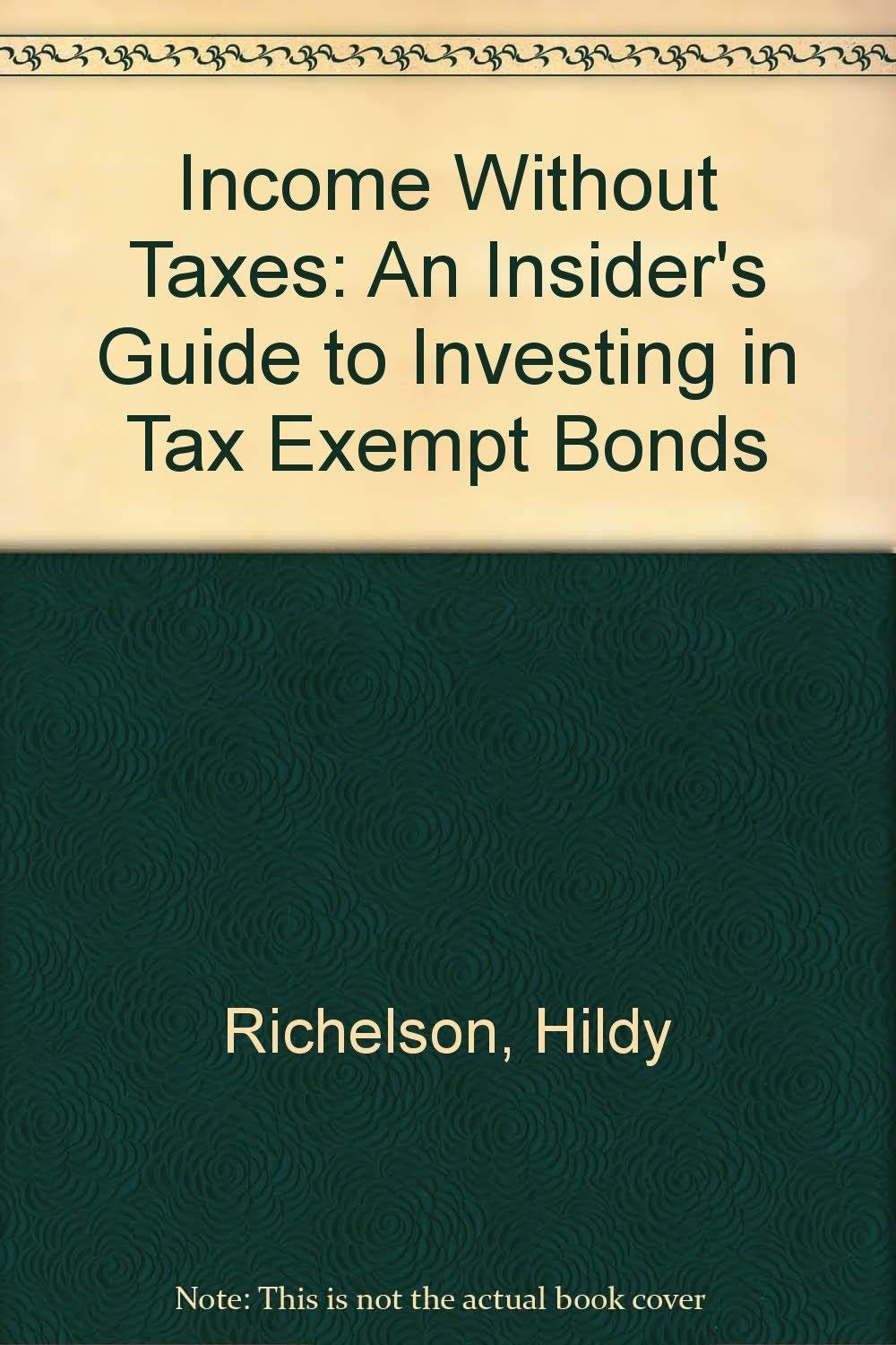 Income Without Taxes: An Insider's Guide to Investing in Tax Exempt ...