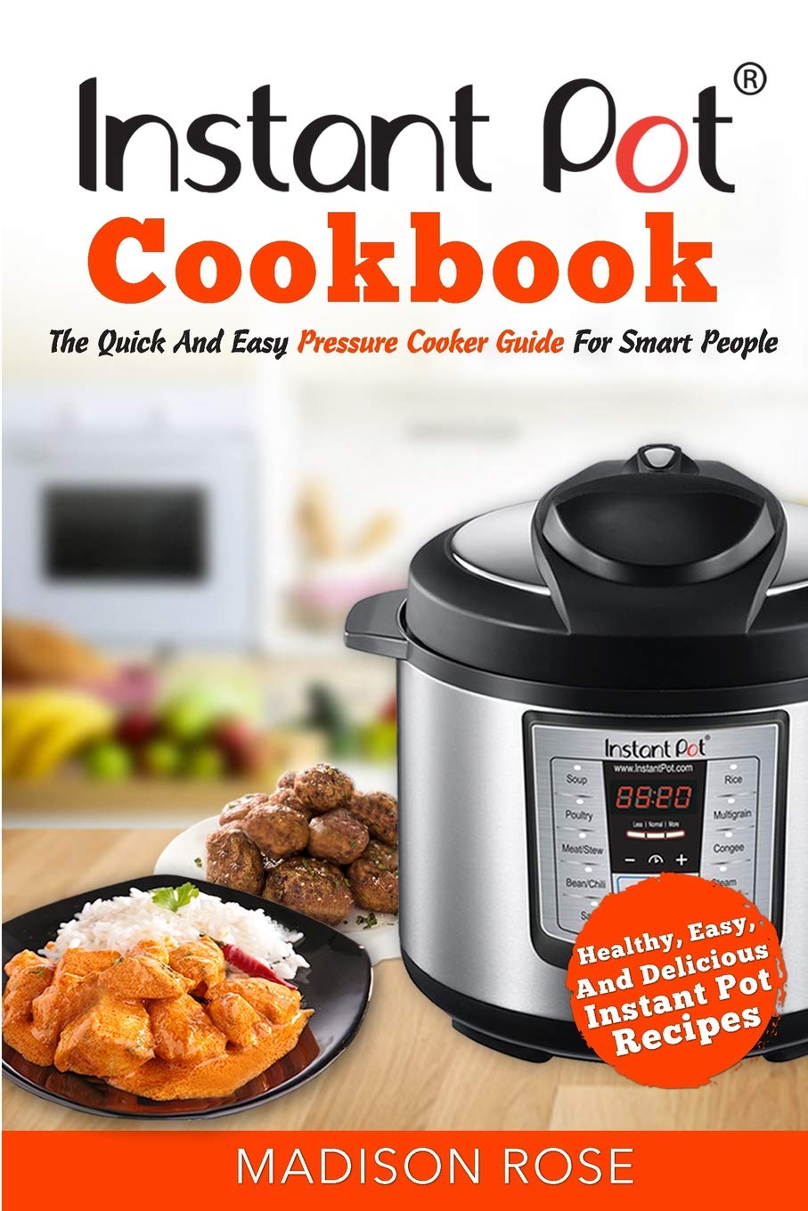 Instant Pot Cookbook: The Quick And Easy Pressure Cooker Guide For ...