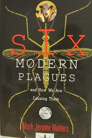 Six Modern Plagues and How We Are Causing Them: Walters, Mark Jerome ...